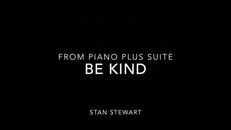Be Kind - a music video from Piano Plus Suite - Stan Stewart - @muz4now